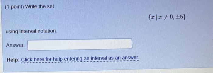 Solved (1 point) Write the set {x∣x =0,±5} using interval | Chegg.com
