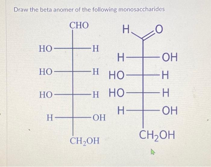 Solved Draw the beta anomer of the following monosaccharides | Chegg.com