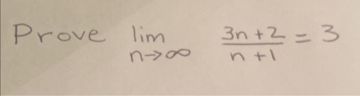 Solved Prove lim n-> 3n+2=3 | Chegg.com