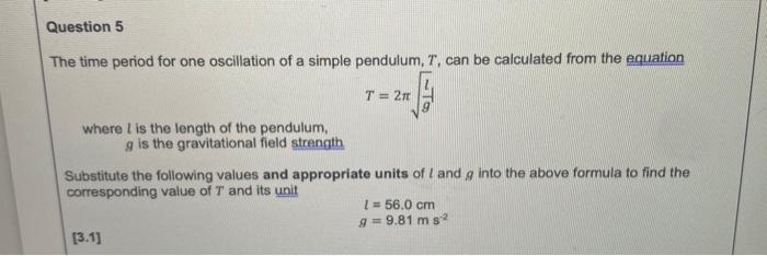 Solved Question 5 The time period for one oscillation of a | Chegg.com