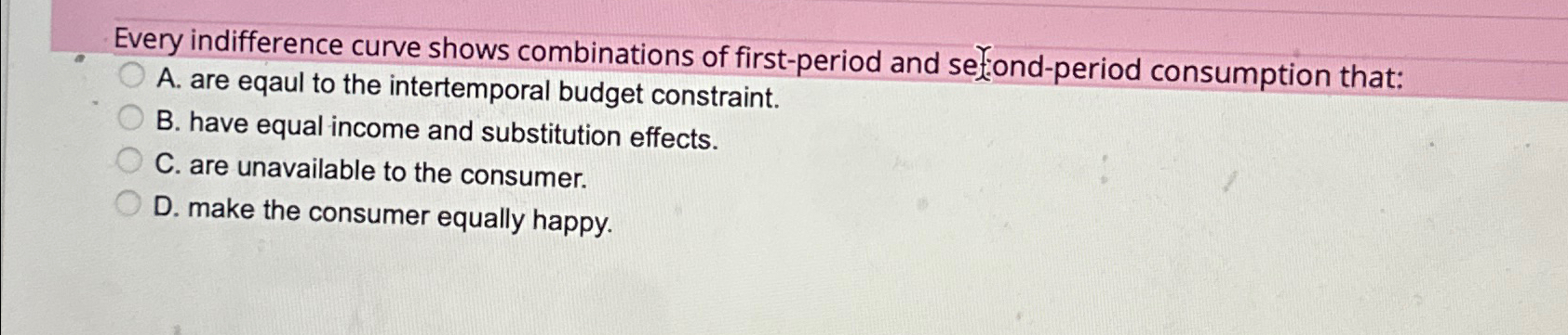Solved Every indifference curve shows combinations of | Chegg.com