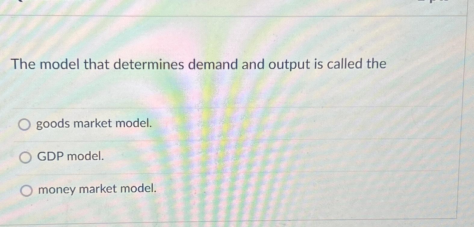 Solved The model that determines demand and output is called | Chegg.com