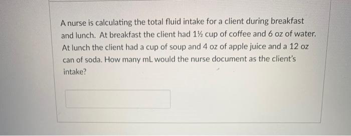 Solved A nurse is calculating the total fluid intake for a | Chegg.com