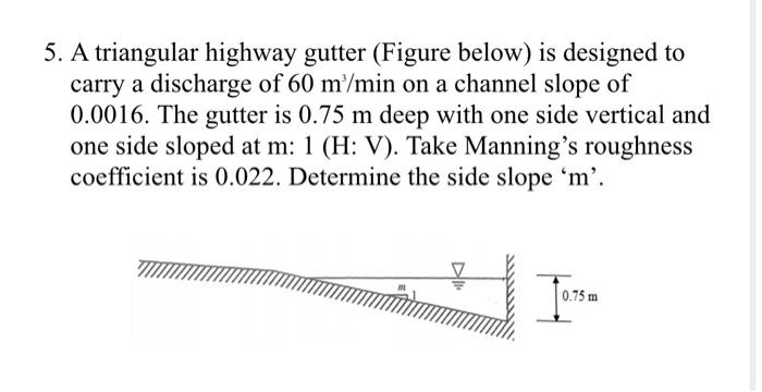Solved 5. A triangular highway gutter (Figure below) is | Chegg.com