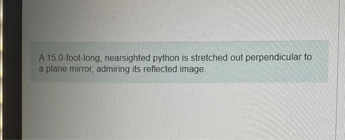 Solved A 15.0-foot-long, nearsighted python is stretched out | Chegg.com