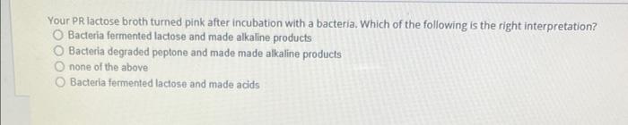 Solved Your PR lactose broth turned pink after incubation | Chegg.com