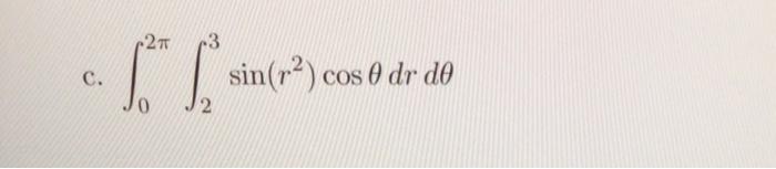 Solved 27 3 c. " sin(r2)cos dr de 0 2 | Chegg.com
