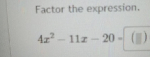 Solved Factor the expression.4x2-11x-20 | Chegg.com