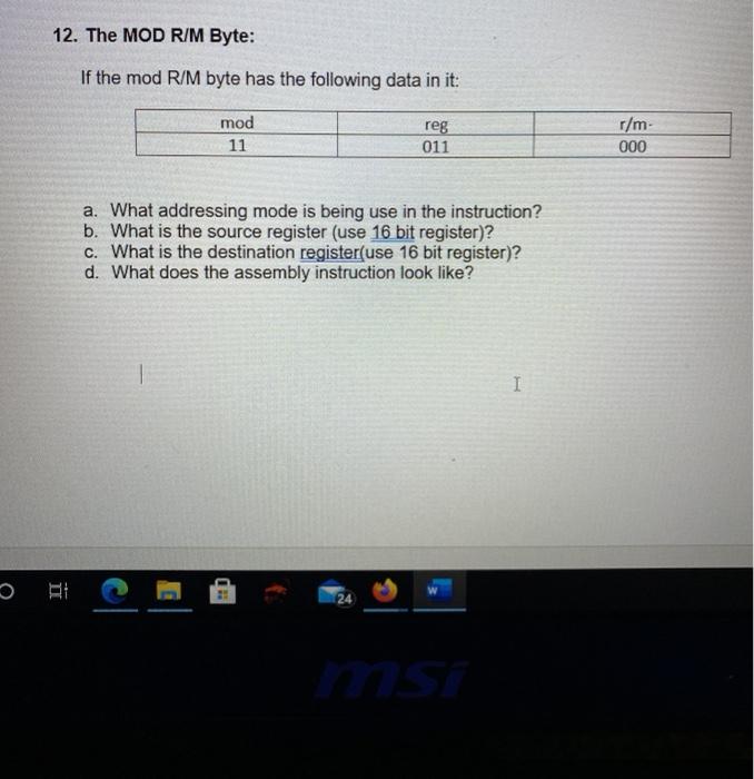 Solved 12. The MOD R/M Byte: If the mod R/M byte has the | Chegg.com