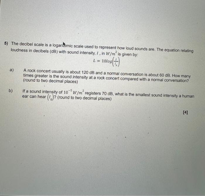 Solved 5) The decibel scale is a logariatimic scale used to | Chegg.com