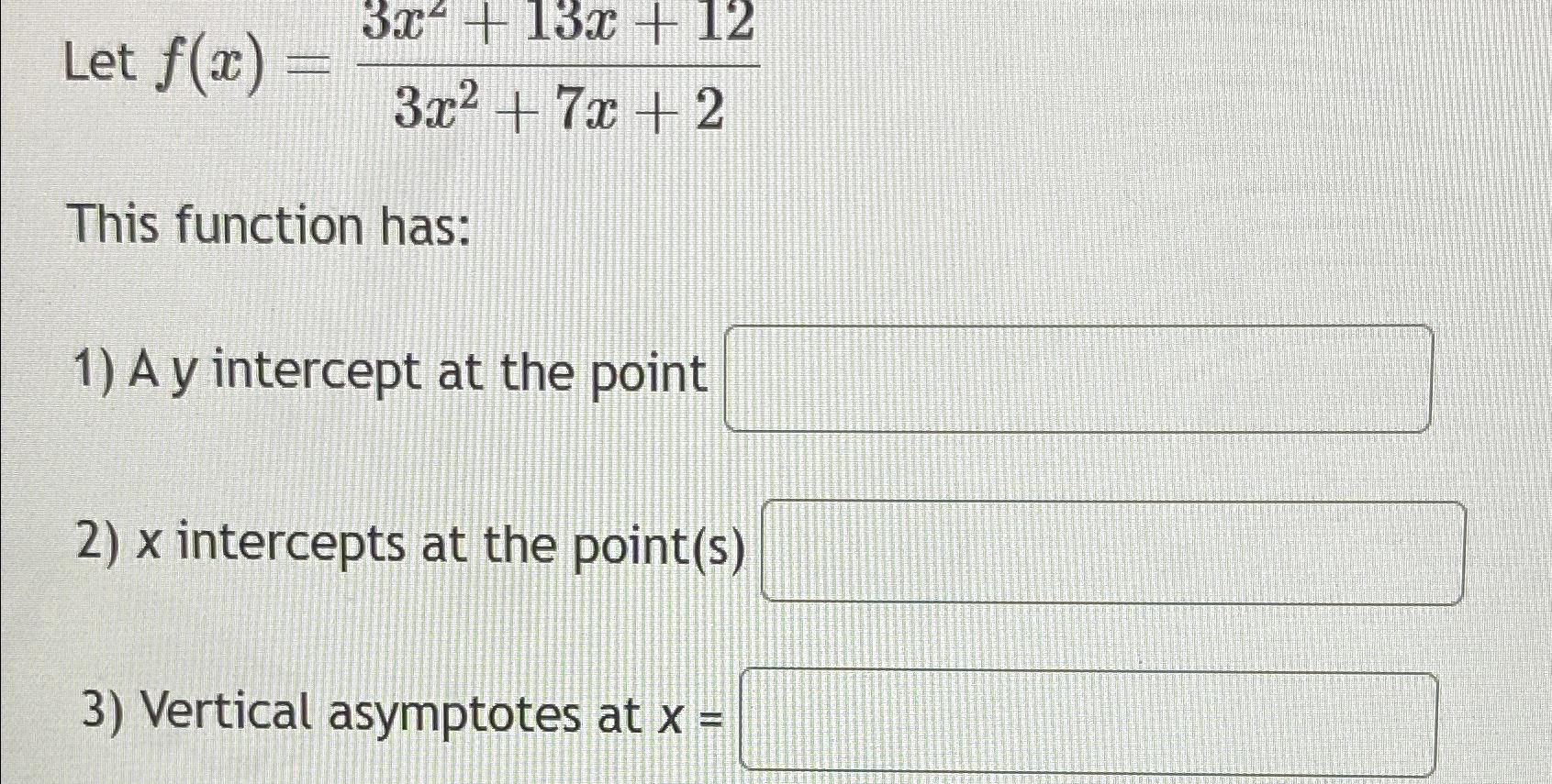 Solved Let f(x)=3x2+13x+123x2+7x+2This function has:A y | Chegg.com