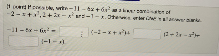 Solved (1 point) If possible, write –11 – 6x + 6x2 as a | Chegg.com
