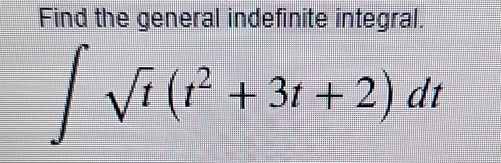 Solved Find the general indefinite integral.∫﻿﻿t2(t2+3t+2)dt | Chegg.com