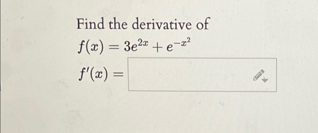 Solved Find the derivative off(x)=3e2x+e-x2f'(x)= | Chegg.com