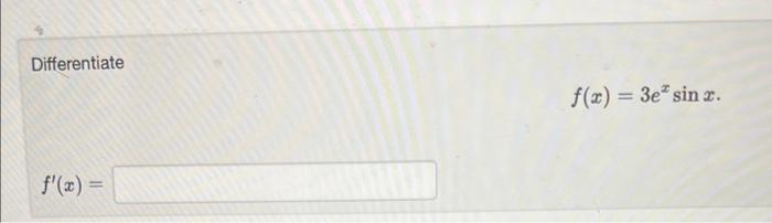 Solved Differentiate f(x)=3exsinx f′(x)= | Chegg.com