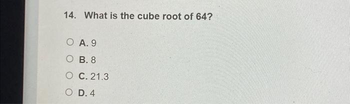 Solved 14. What is the cube root of 64? O A.9 OB. 8 O C. | Chegg.com
