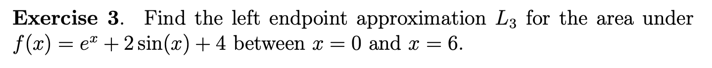 Solved Exercise 3. ﻿Find the left endpoint approximation L3 | Chegg.com