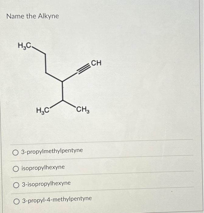 Solved Name the Alkyne 3-propylmethylpentyne isopropylhexyne | Chegg.com