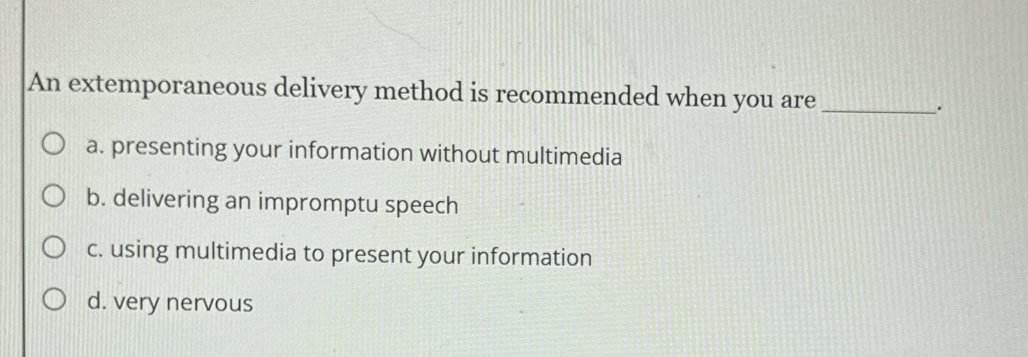 Solved An extemporaneous delivery method is recommended when | Chegg.com