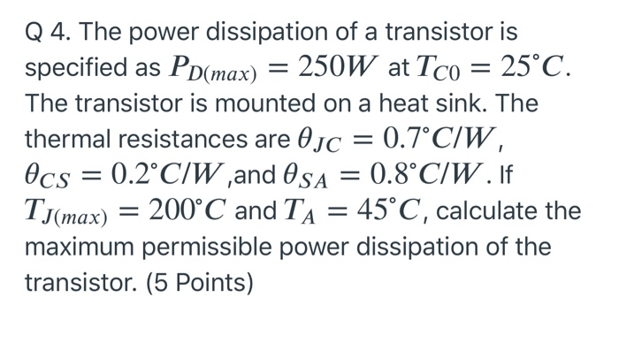 Solved Q 4. The power dissipation of a transistor is | Chegg.com