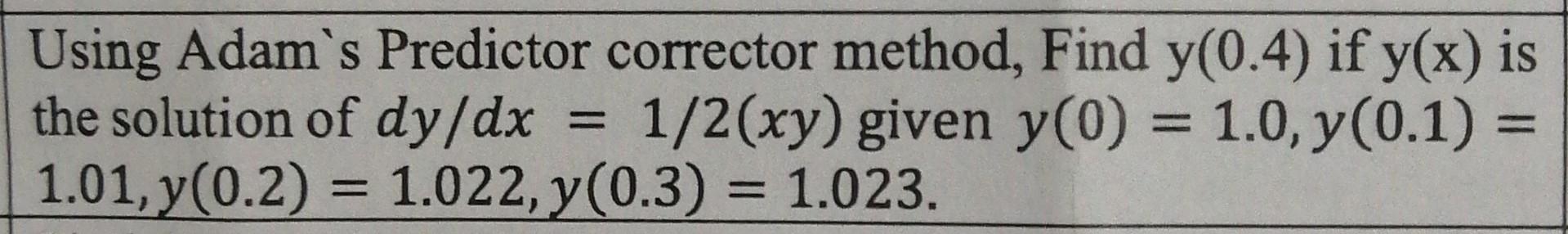 Solved Using Adam`s Predictor corrector method, Find y(0.4) | Chegg.com
