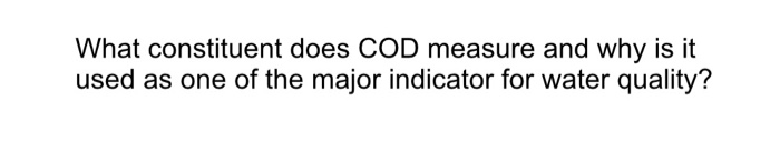 Solved What constituent does COD measure and why is it used | Chegg.com