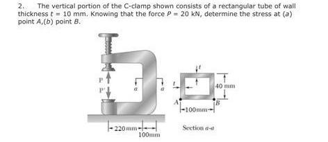 [Solved]: 2. The vertical portion of the C-clamp shown cons