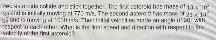 Solved Two Asteroids Collide And Stick Together The First 2054