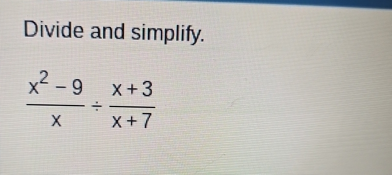 Solved Divide and simplify.x2-9x÷x+3x+7 | Chegg.com