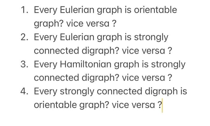 Solved 1. Every Eulerian graph is orientable graph? vice | Chegg.com