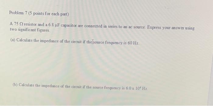 Solved Problem 7 (5 points for each part) A 75Ω resistor and | Chegg.com