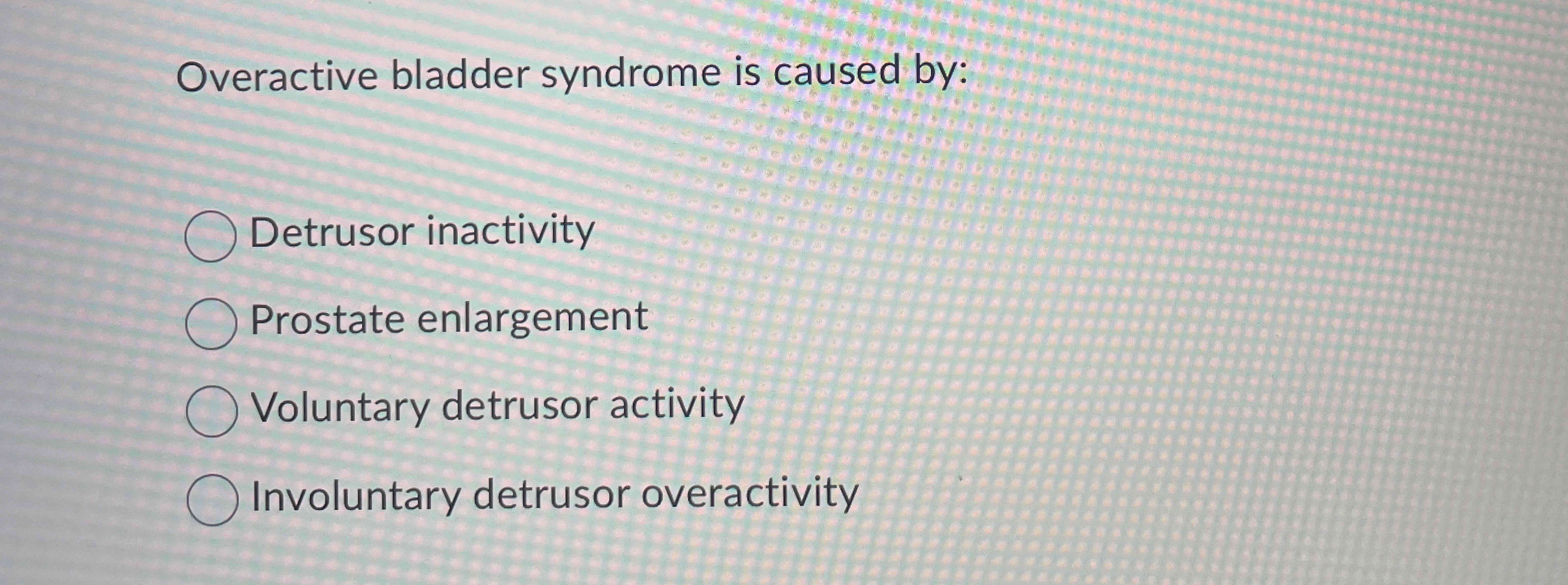 Solved Overactive bladder syndrome is caused by:Detrusor | Chegg.com