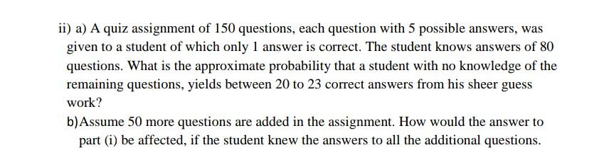 Solved ii) a) A quiz assignment of 150 questions, each | Chegg.com