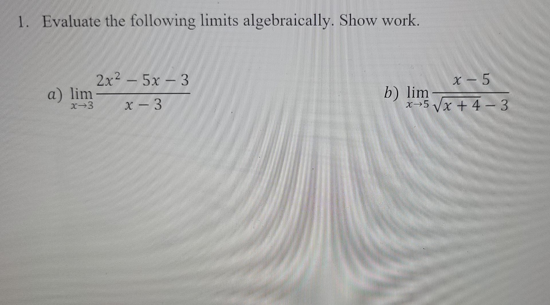 Solved 1. Evaluate the following limits algebraically. Show | Chegg.com