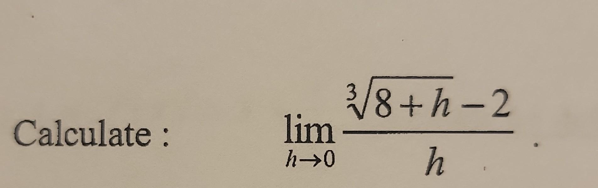 Solved Calculate : \\( \\quad \\lim _{h \\rightarrow 0} | Chegg.com