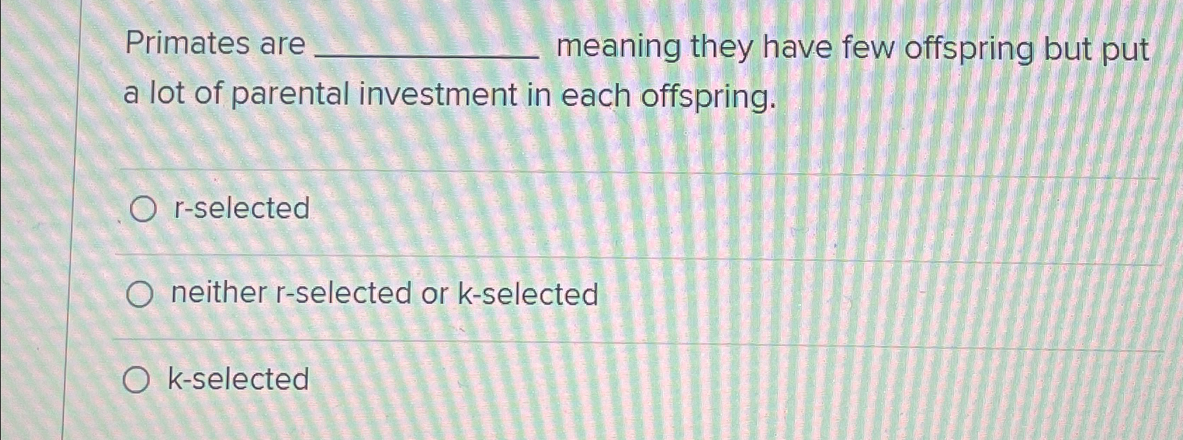Solved Primates are meaning they have few offspring but put | Chegg.com