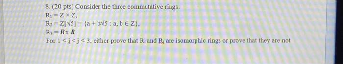 Solved 8. (20 pts) Consider the three commutative rings: | Chegg.com