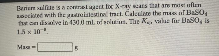 Solved Barium sulfate is a contrast agent for X-ray scans | Chegg.com