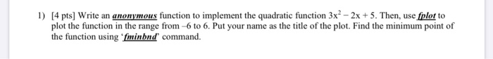 Solved 1) [4 pts) Write an anonymous function to implement | Chegg.com