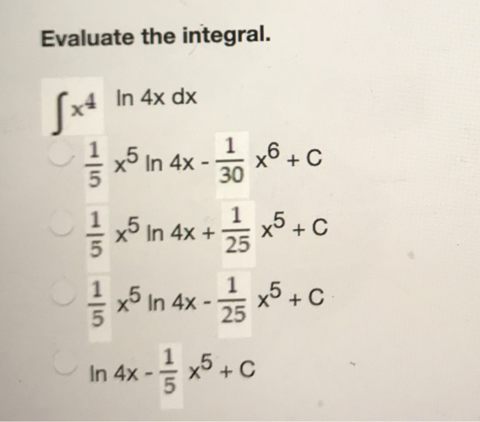 Solved Evaluate the integral. [x4 In 4x dx x3 in 4x - 3o x® | Chegg.com