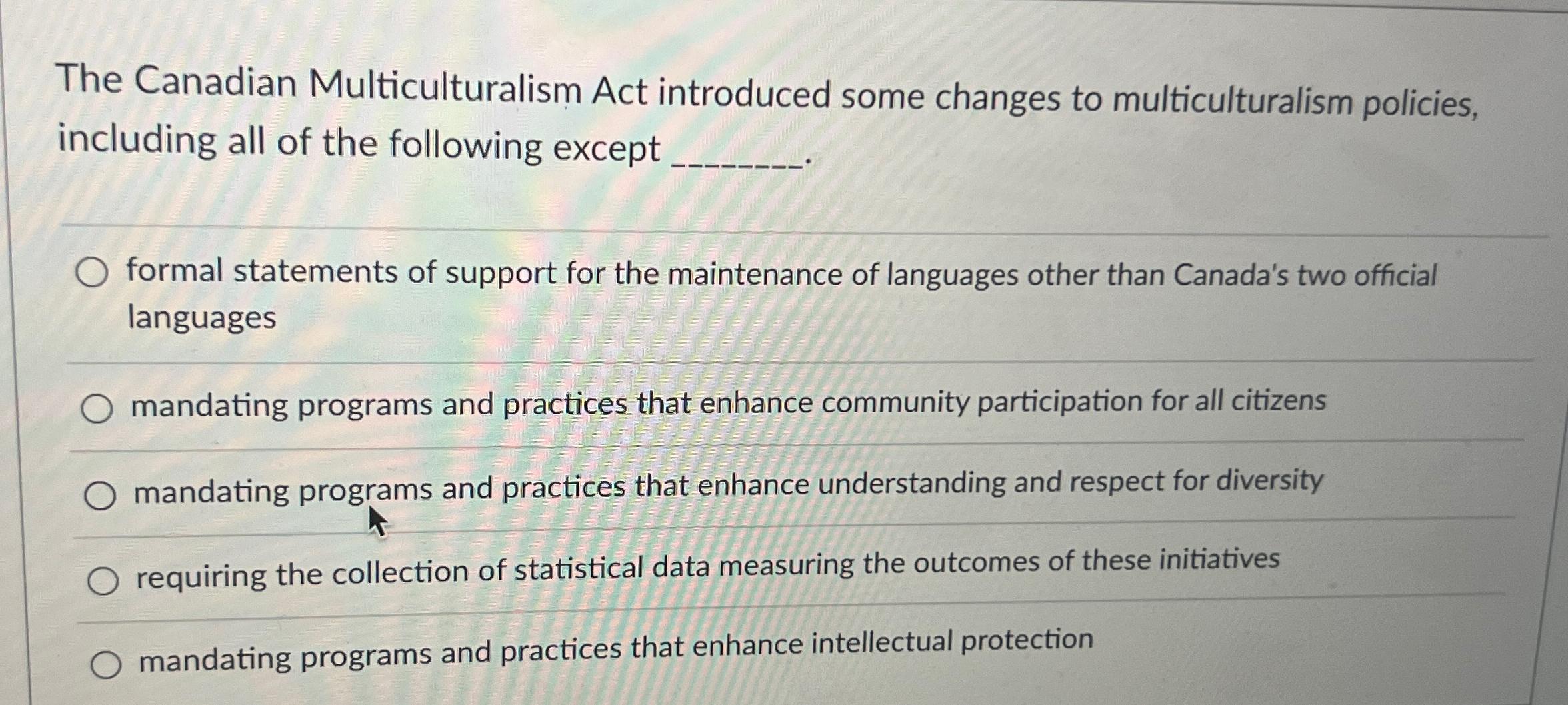 Solved The Canadian Multiculturalism Act introduced some | Chegg.com