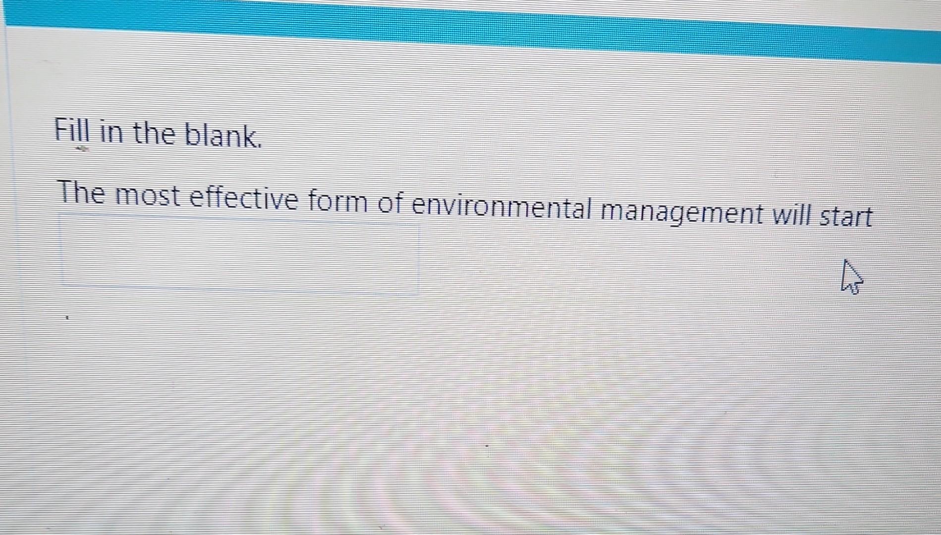 Solved The most effective form of environmental management | Chegg.com