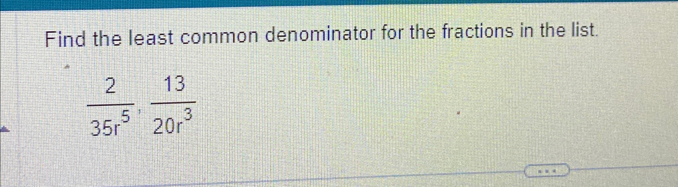 Solved Find the least common denominator for the fractions | Chegg.com