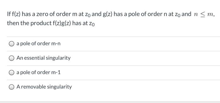 Solved If f(z) has a zero of order m at zo and g(z) has a | Chegg.com