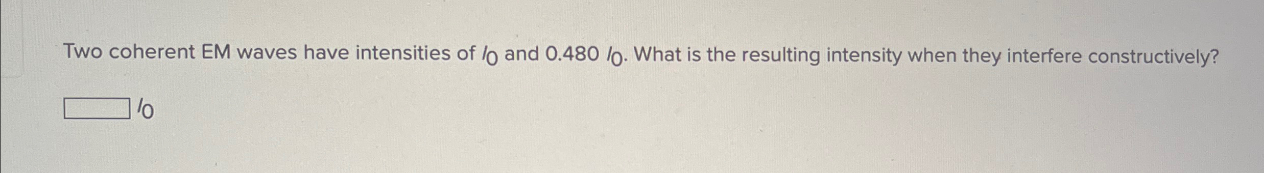 Solved Two coherent EM waves have intensities of ?0 ﻿and | Chegg.com