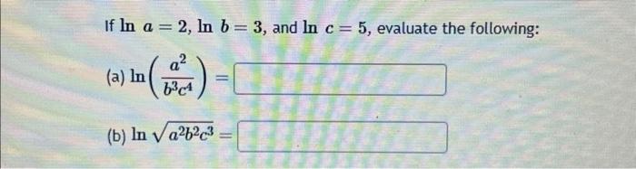 Solved If lna=2,lnb=3, and lnc=5, evaluate the following: | Chegg.com