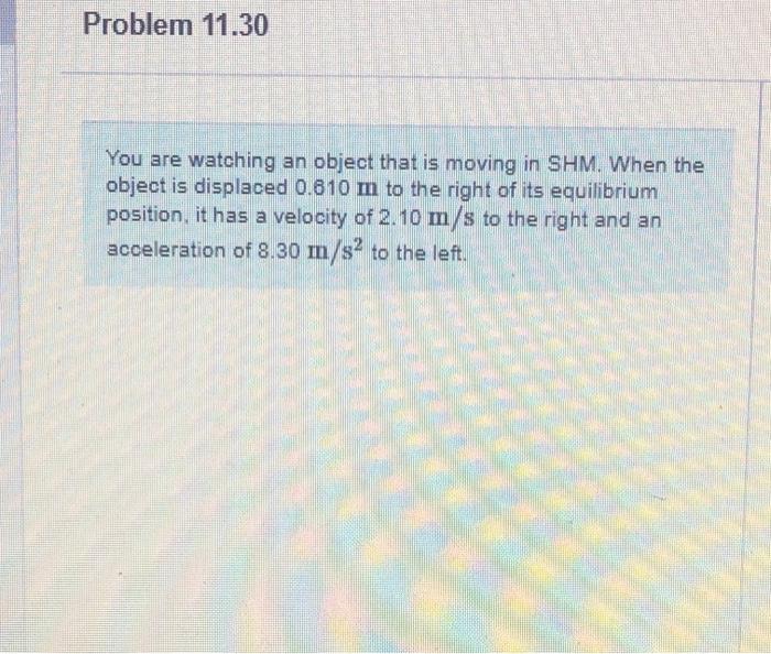 Solved You are watching an object that is moving in SHM. | Chegg.com