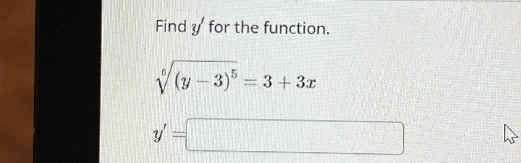 Solved Find y' ﻿for the function.(y-3)56=3+3xy'= | Chegg.com