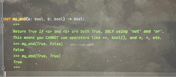 Solved def my_and(a: bool, b: bool) -> bool: Return True if | Chegg.com