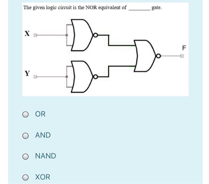 Solved The given logic circuit is the NOR equivalent of | Chegg.com